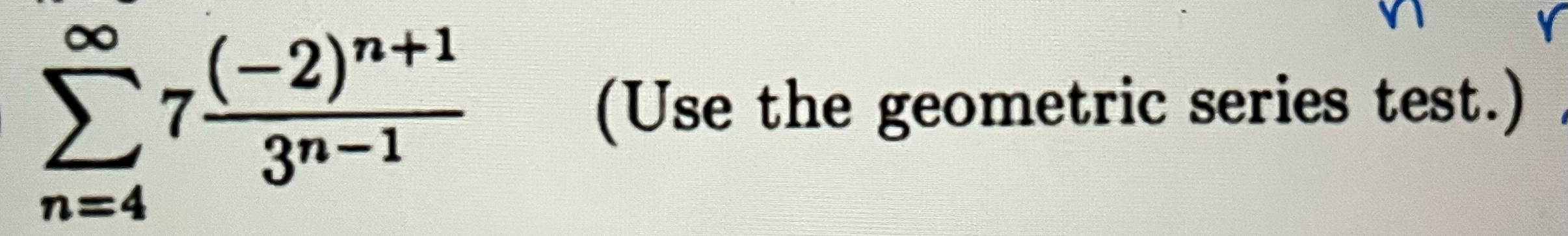 Solved ∑n=4∞7(-2)n+13n-1(Use the geometric series test.) | Chegg.com