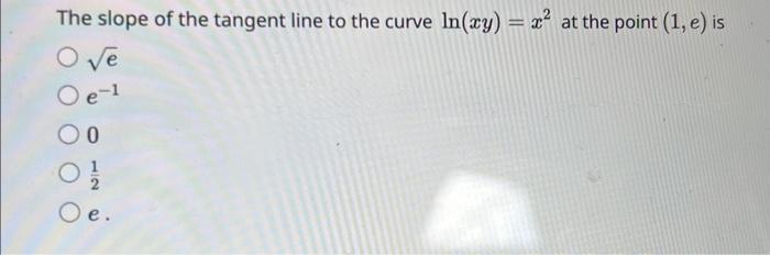 Solved The slope of the tangent line to the curve ln(xy)=x2 | Chegg.com