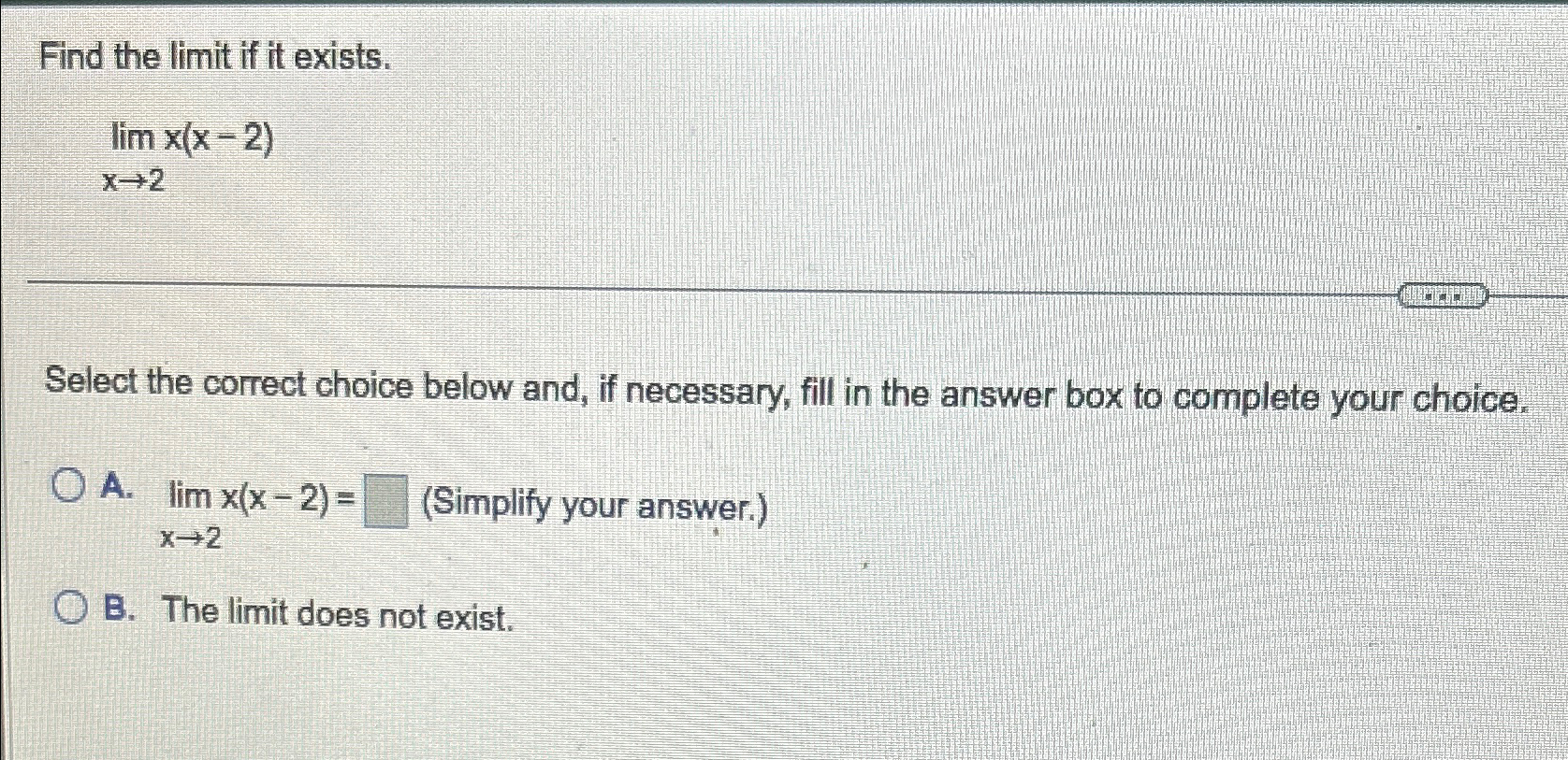 Solved Find the limit if it exists.limx→2x(x-2)Select the | Chegg.com