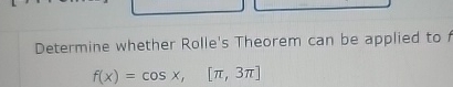 Solved Determine whether Rolle's Theorem can be applied | Chegg.com