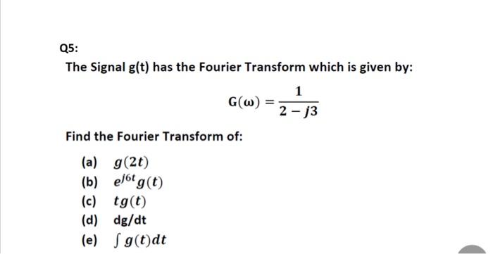 Solved Q5: The Signal g(t) has the Fourier Transform which | Chegg.com