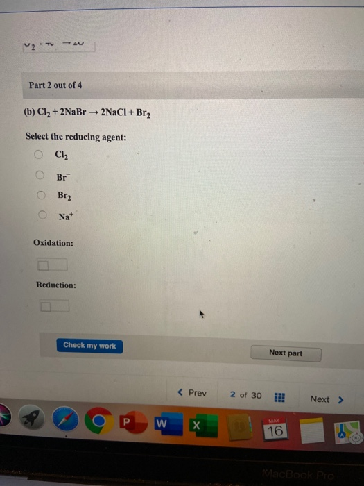 Solved 2' Part 2 out of 4 (b) Cl2 + 2NaBr 2NaCl + Br2 Select | Chegg.com