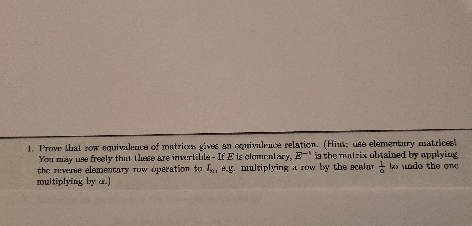 Solved 1. Prove that row equivalence of matrices gives an | Chegg.com