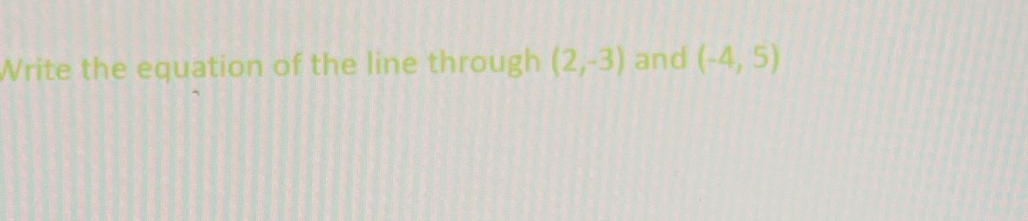 Solved Nrite the equation of the line through (2,-3) and | Chegg.com Solved Nrite the equation of the line through (2,-3) and | Chegg.com
