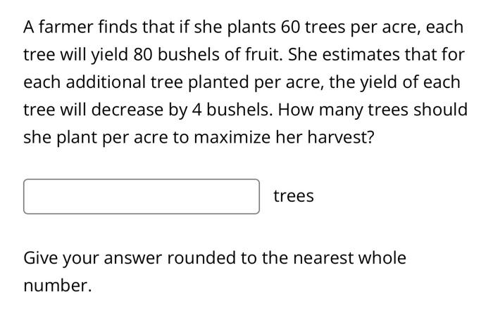 Solved A farmer finds that if she plants 60 trees per acre, | Chegg.com