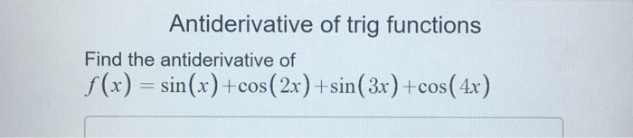 Solved Antiderivative of trig functions Find the | Chegg.com