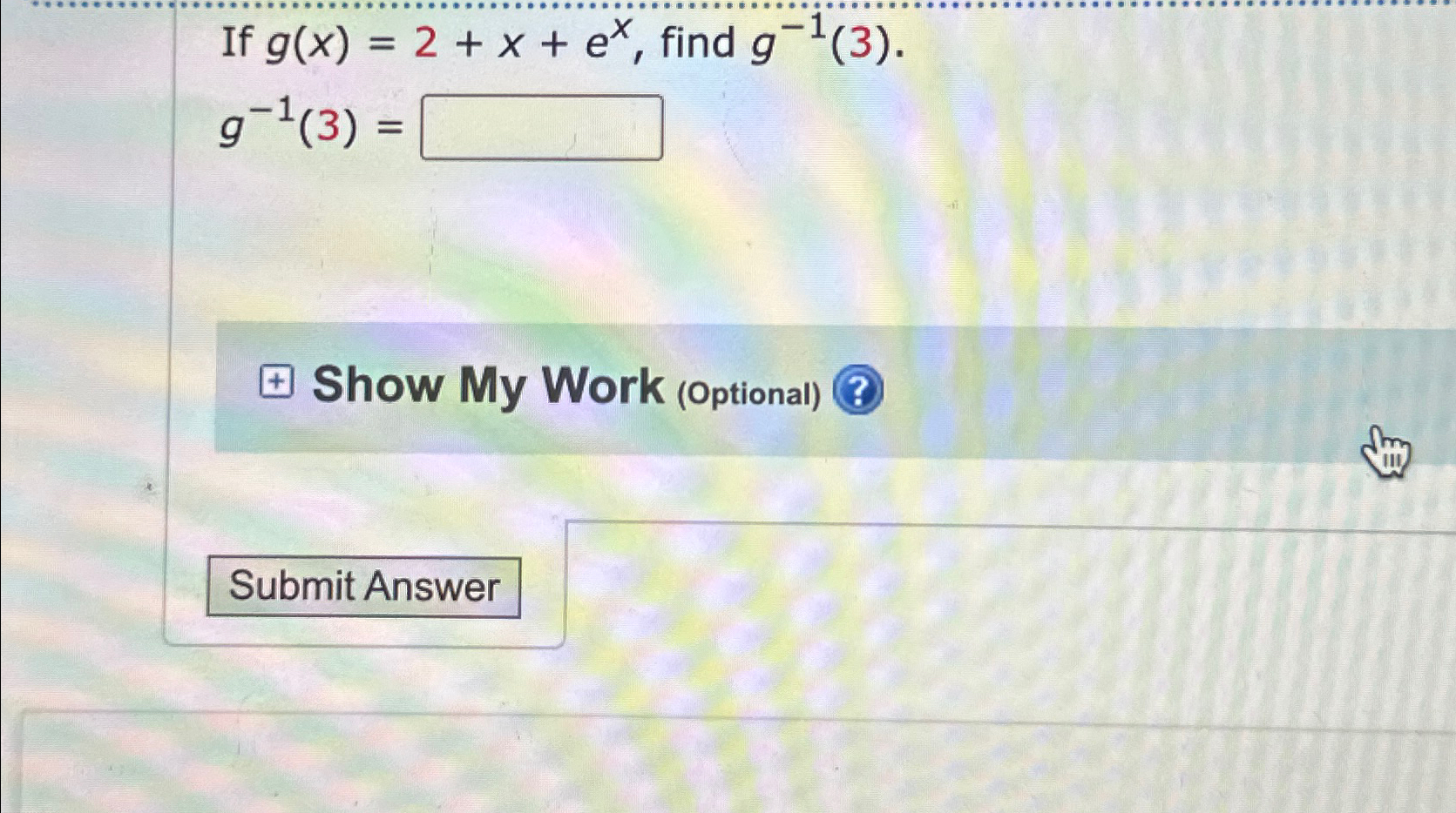 Solved If g(x)=2+x+ex, ﻿find g-1(3)g-1(3)=Show My Work | Chegg.com