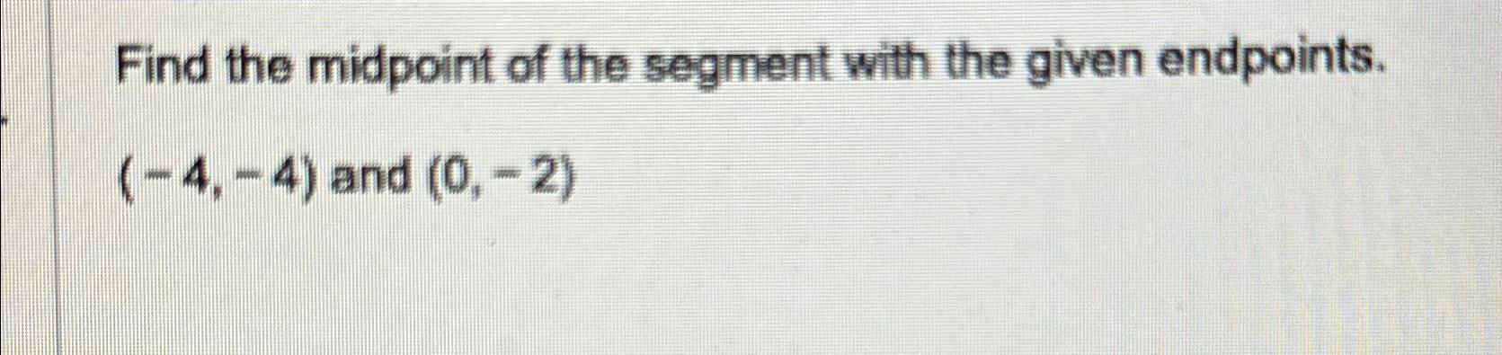 Solved Find the midpoint of the segment with the given | Chegg.com