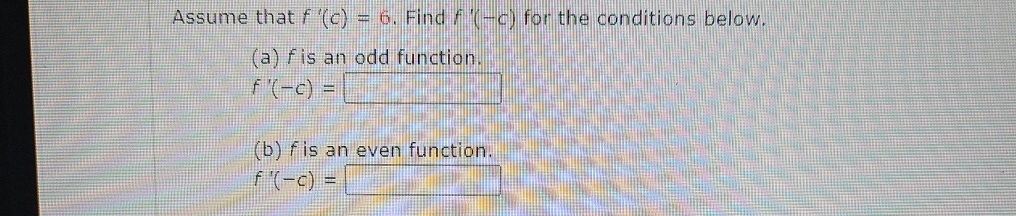 Solved Assume that f'(c)=6. ﻿Find f'(-c) ﻿for the conditions | Chegg.com