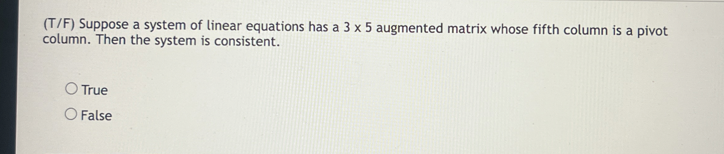Solved (T/F) ﻿Suppose a system of linear equations has a 3×5 | Chegg.com