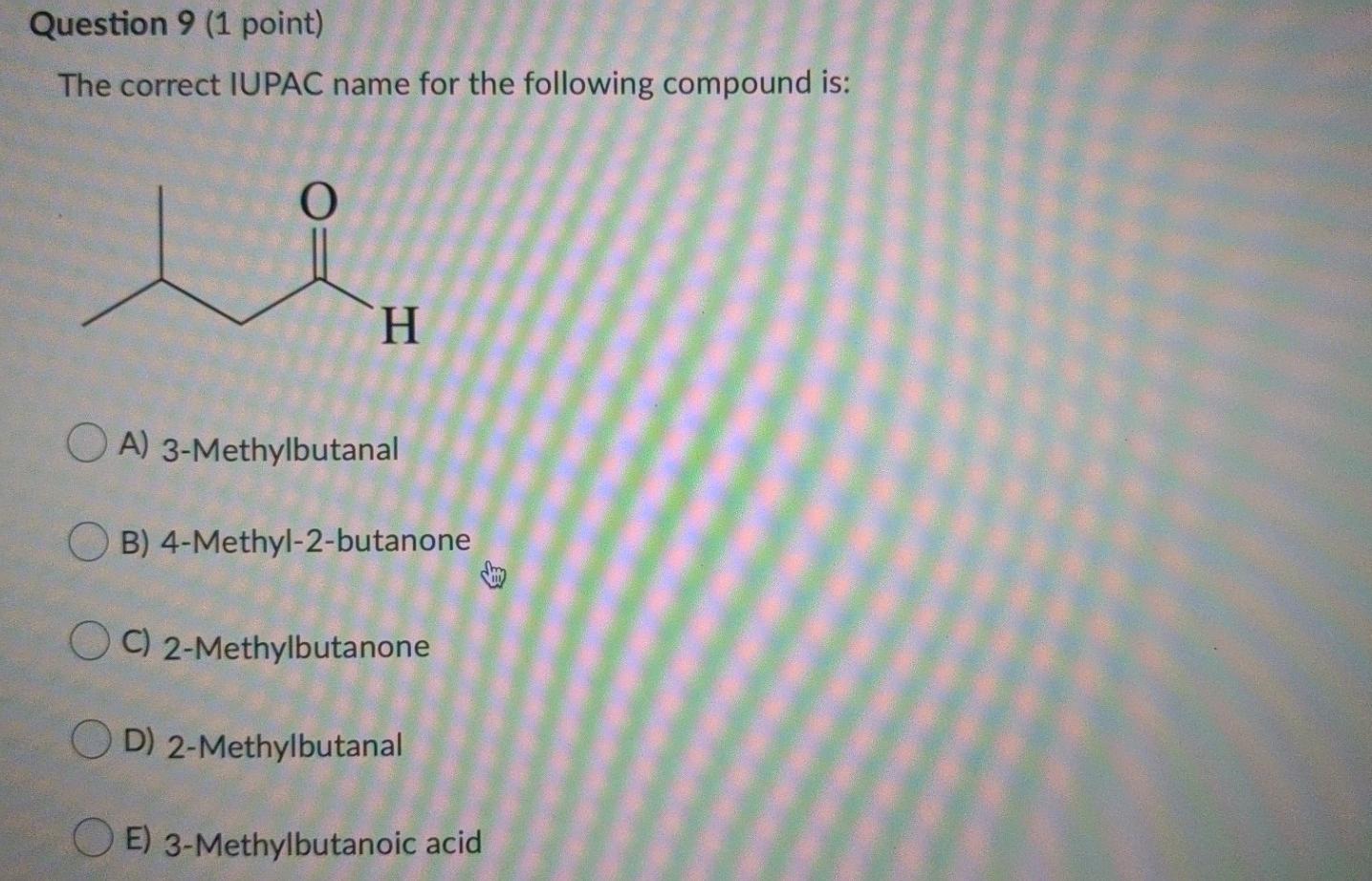 Solved Question 9 (1 point) The correct IUPAC name for the | Chegg.com
