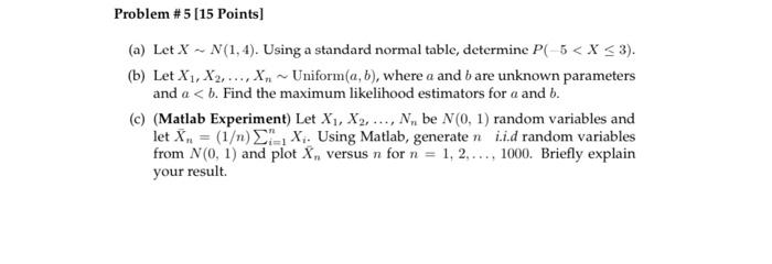 Solved Problem #5 [15 Points] (a) Let X~ N(1, 4). Using a | Chegg.com