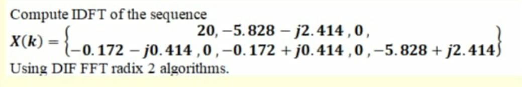 Solved Compute IDFT of the sequence 20, -5.828 - , 0, X(k) = | Chegg.com
