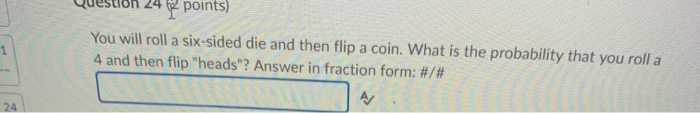 Solved Quesuon 24 12 points) You will roll a six-sided die | Chegg.com Solved Quesuon 24 12 points) You will roll a six-sided die | Chegg.com