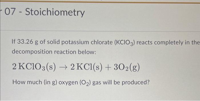 Solved If 33.26 g of solid potassium chlorate (KClO3) reacts | Chegg.com