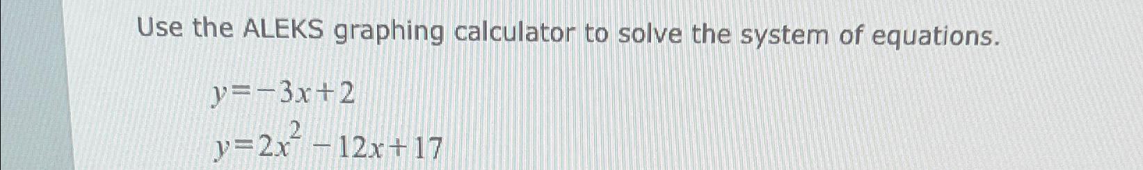 Solved Use the ALEKS graphing calculator to solve the system | Chegg.com