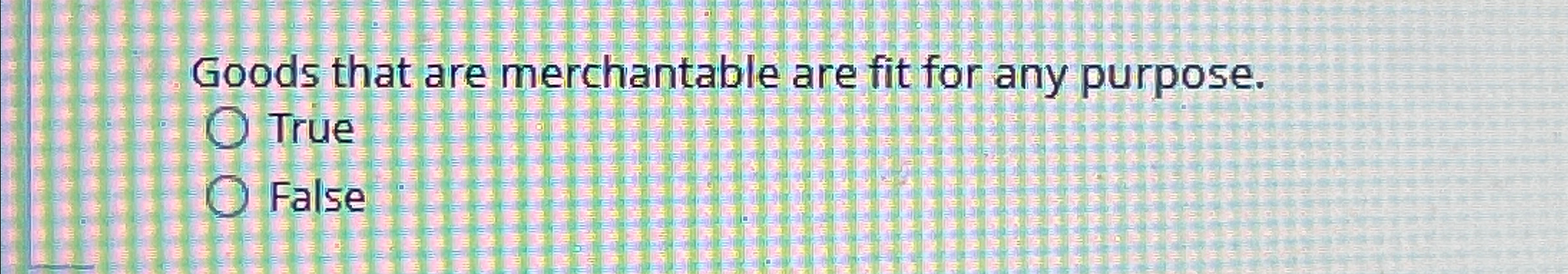 Solved Goods that are merchantable are fit for any | Chegg.com