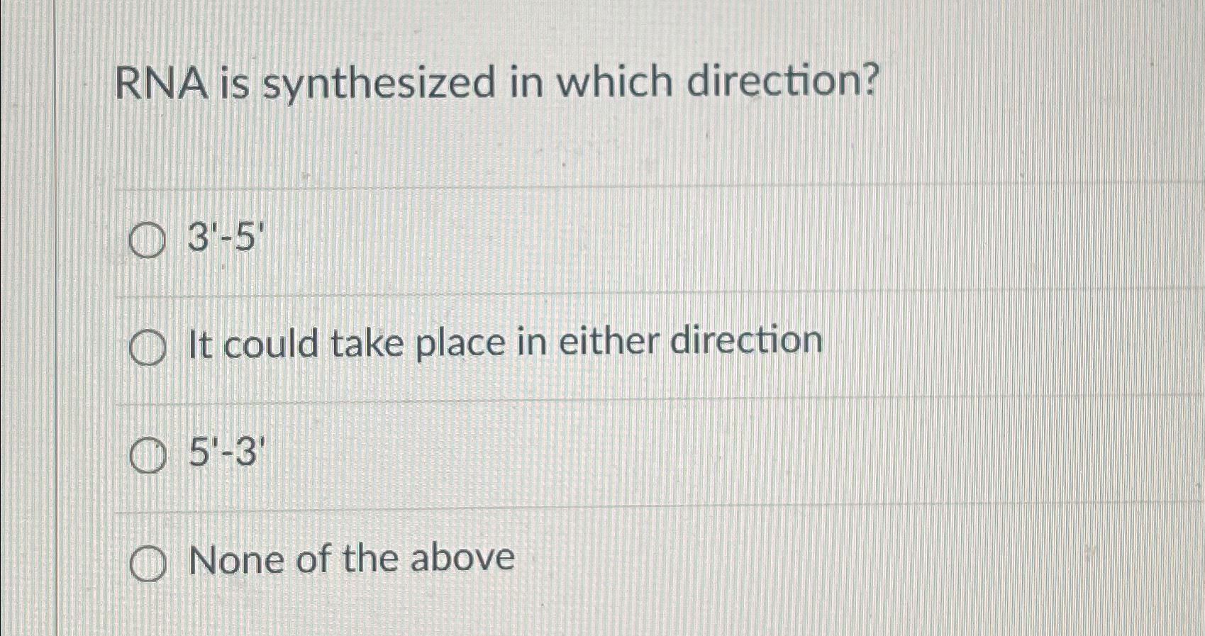 Solved RNA is synthesized in which direction?3'-5'It could | Chegg.com