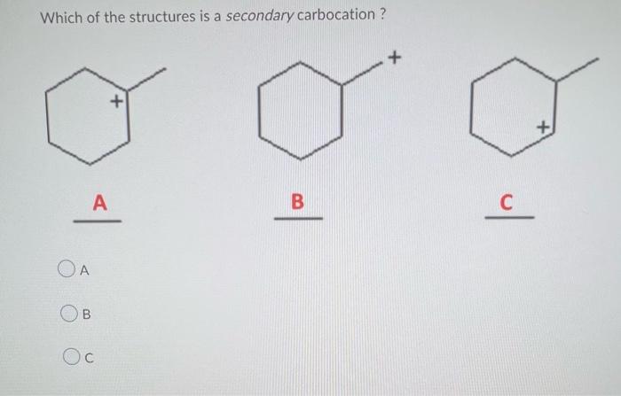 Solved Which of the structures is a secondary carbocation? A | Chegg.com