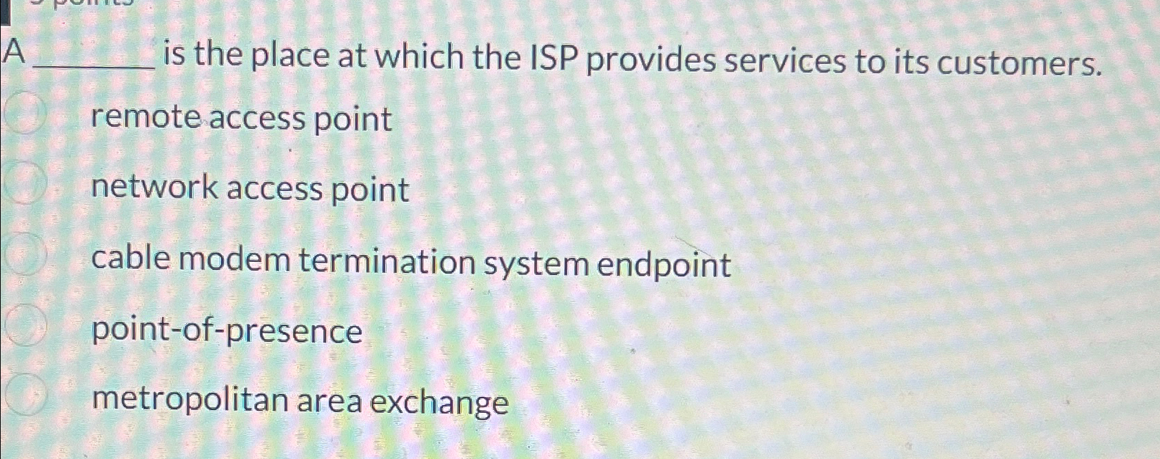 Solved is the place at which the ISP provides services to | Chegg.com