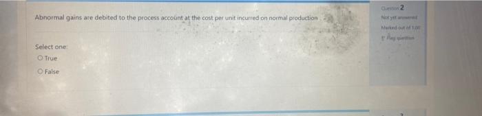 Solved Abnormal gains are debited to the process account at | Chegg.com