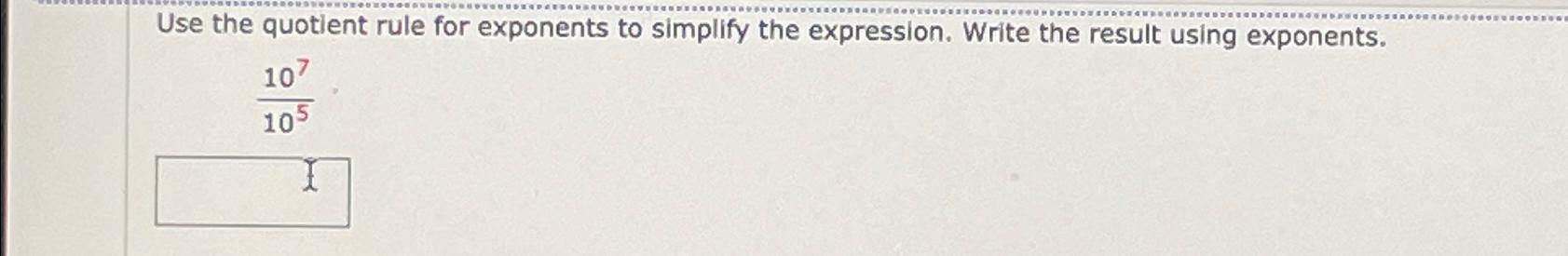 Solved Use the quotient rule for exponents to simplify the | Chegg.com