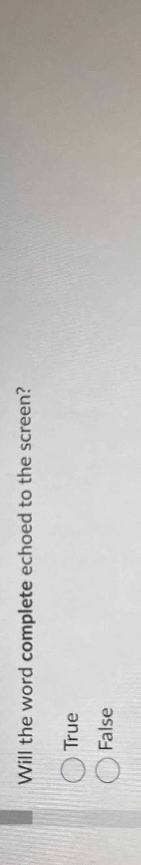 Solved Will the word complete echoed to the screen?TrueFalse | Chegg.com