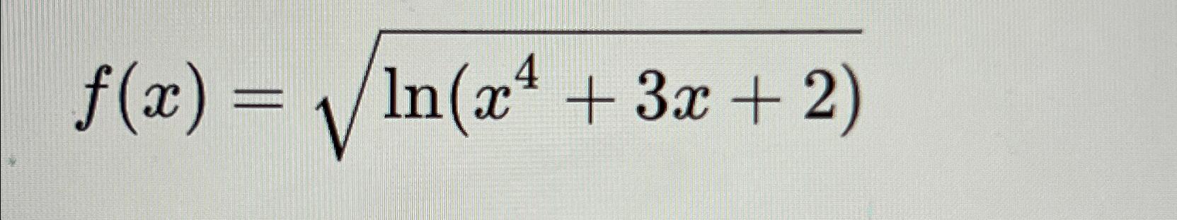 Solved f(x)=ln(x4+3x+2)2 | Chegg.com