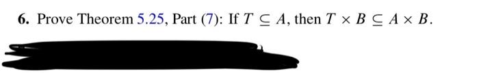 Solved 6. Prove Theorem 5.25, Part (7): If T⊆A, then | Chegg.com