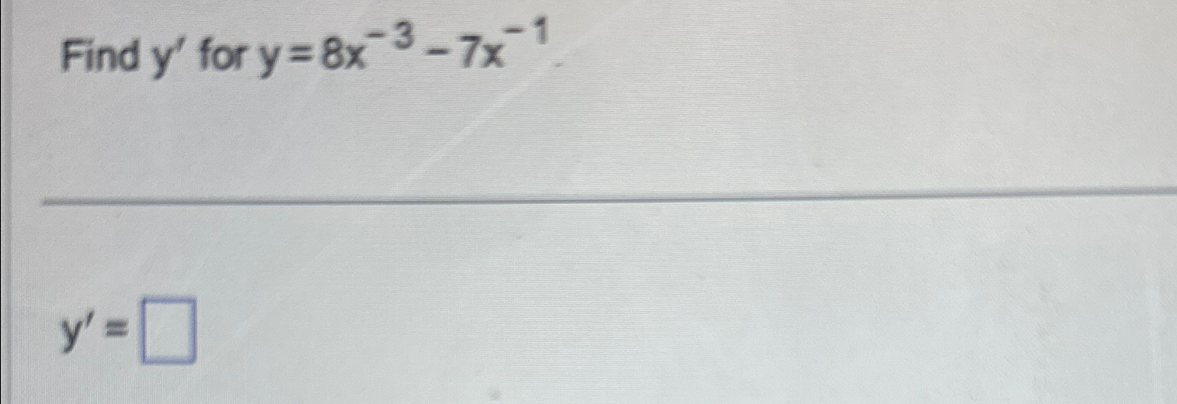 Solved Find y' ﻿for y=8x-3-7x-1y'= | Chegg.com