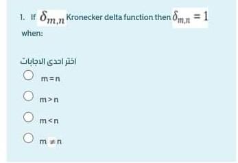 Solved 1. 8m,n Kronecker delta function then 8 m,n = 1 when: | Chegg.com