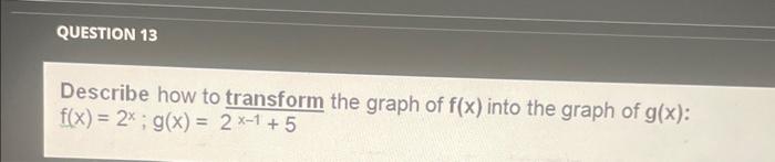 Solved Describe how to transform the graph of f(x) into the | Chegg.com