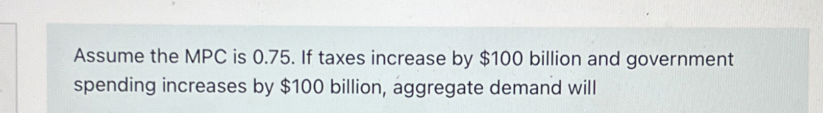 Solved Assume the MPC is 0.75 . ﻿If taxes increase by $100 | Chegg.com