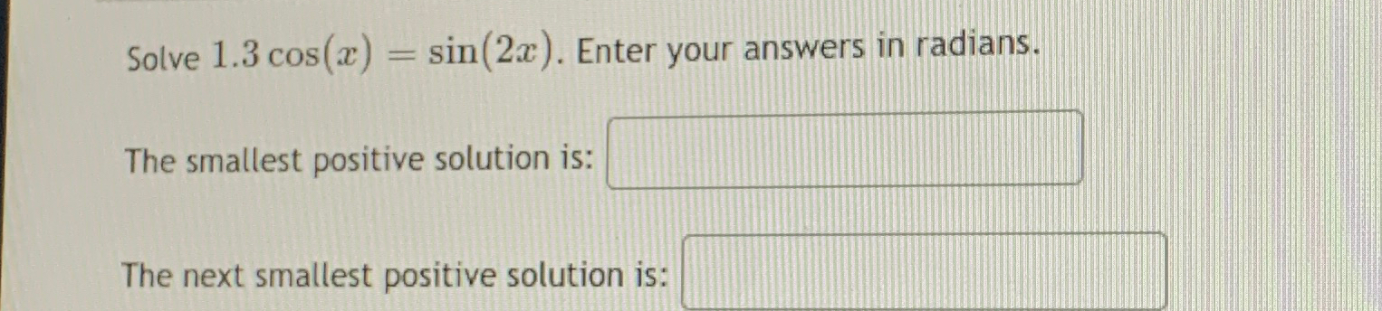 Solved Solve 1.3cos(x)=sin(2x). ﻿Enter your answers in | Chegg.com