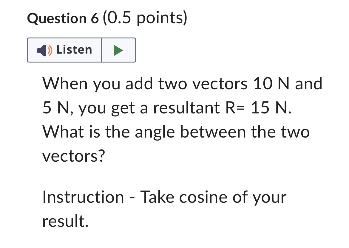 Solved Question 6 ( 0.5 ﻿points)When you add two vectors 10N | Chegg.com