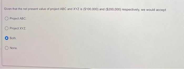 Solved Given that the net present value of project ABC and | Chegg.com