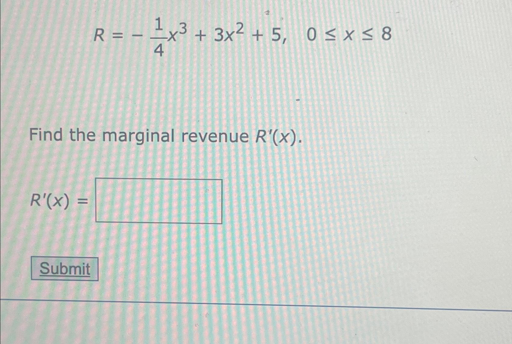 R=-14x3+3x2+5,0≤x≤8Find the marginal revenue | Chegg.com