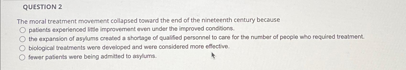 Solved QUESTION 2The moral treatment movement collapsed | Chegg.com