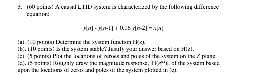 Solved 3. (60 points) A causal LTID system is characterized | Chegg.com Solved 3. (60 points) A causal LTID system is characterized | Chegg.com