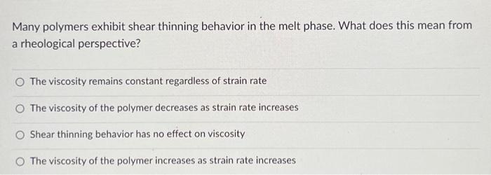 Solved Many polymers exhibit shear thinning behavior in the | Chegg.com