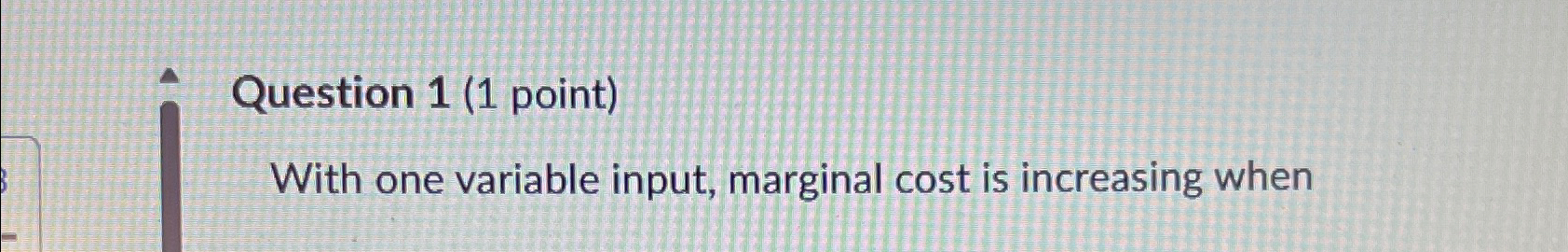 Solved With one variable input, marginal cost is increasing | Chegg.com