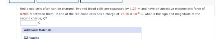Solved Red blood cells often can be charged. Two red blood | Chegg.com