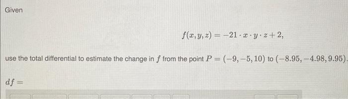 Solved Given f(x,y,z)=−21⋅x⋅y⋅z+2 use the total differential | Chegg.com