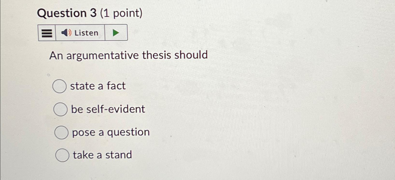 Solved Question 3 (1 ﻿point)An argumentative thesis | Chegg.com