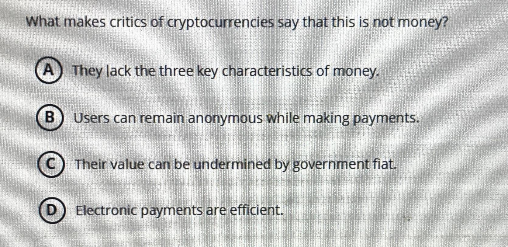 Solved What makes critics of cryptocurrencies say that this | Chegg.com