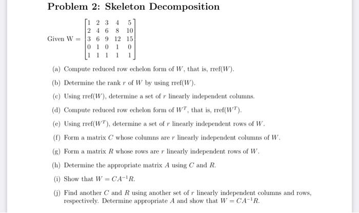 Solved Problem 2: Skeleton Decomposition Given | Chegg.com