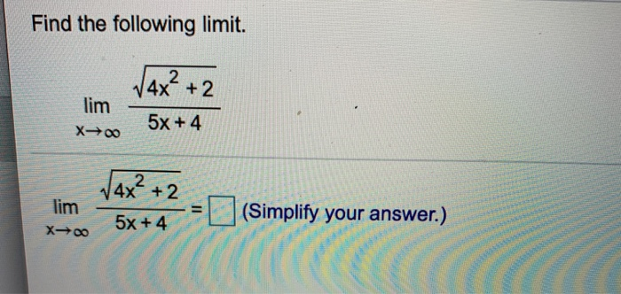 Solved Find the following limit. lim X-00 √4x²+2 2 5x + 4 | Chegg.com