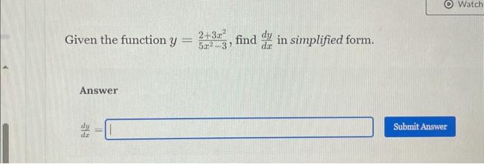 Solved Given the function y=5x2−32+3x2, find dxdy in | Chegg.com