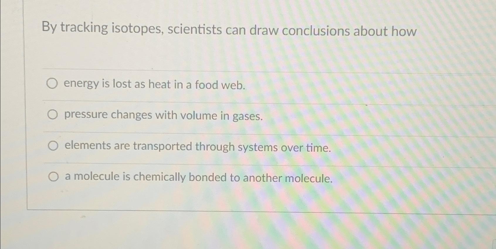 Solved By tracking isotopes, scientists can draw conclusions | Chegg.com