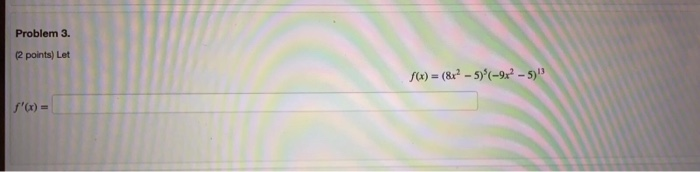 Solved Problem 3. (2 points) Let f(x) = (8x? - 5)(-9x2 - 5) | Chegg.com